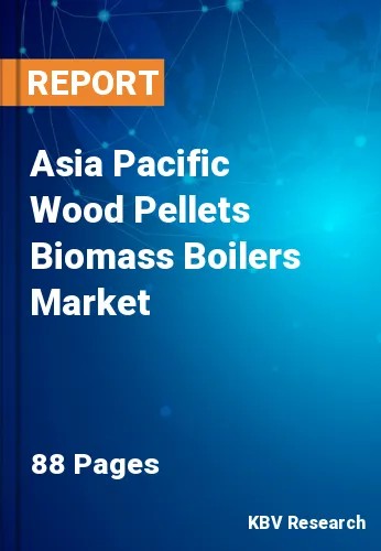 Asia Pacific Wood Pellets Biomass Boilers Market Size | 2030