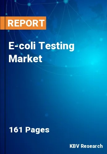 E-coli Testing Market Size, Share & Forecast Report | 2031