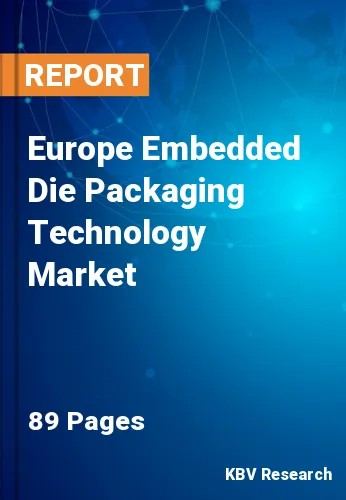 Europe Embedded Die Packaging Technology Market Size, 2028