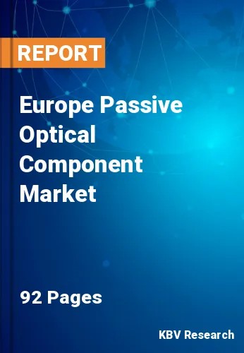 Europe Passive Optical Component Market Size, Analysis, Growth